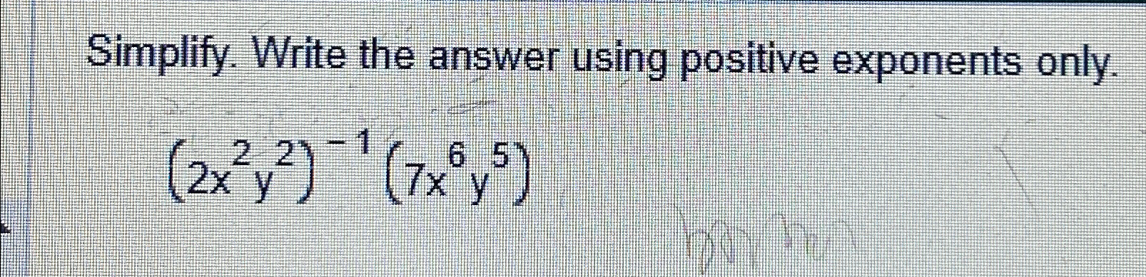 Solved Simplify. Write the answer using positive exponents | Chegg.com