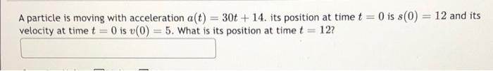 Solved A particle is moving with acceleration a(t): 30t+14. | Chegg.com