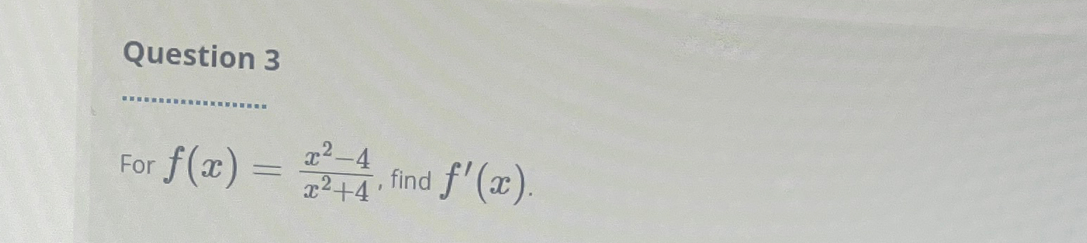 Solved Question 3For f(x)=x2-4x2+4, ﻿find f'(x). | Chegg.com