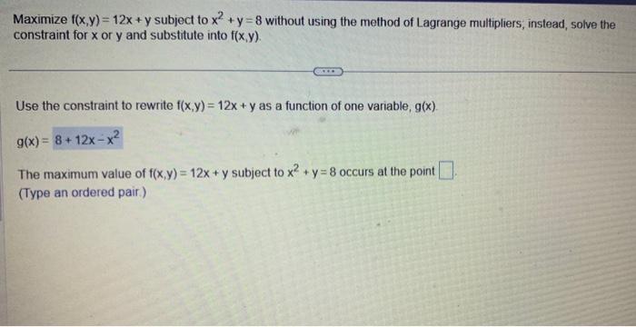 Solved Maximize f(x,y)=12x+y subject to x2+y=8 without using | Chegg.com