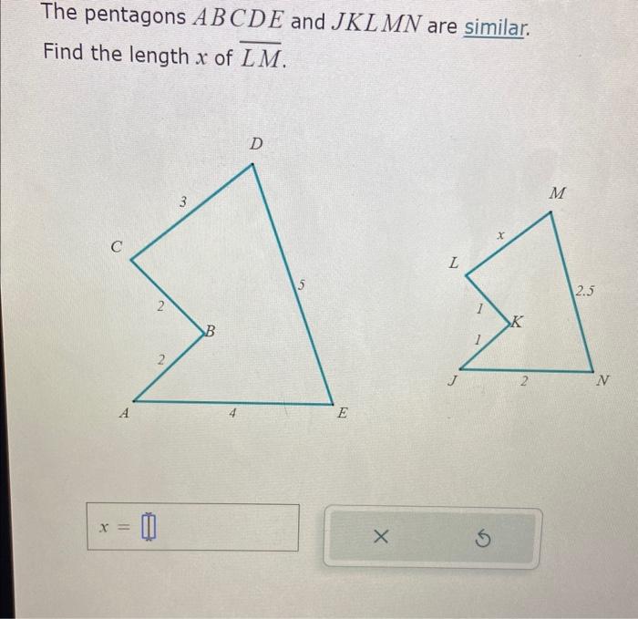 Solved The pentagons ABCDE and JKLMN are similar. Find the | Chegg.com