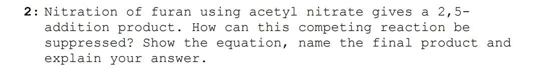 Solved 2: Nitration of furan using acetyl nitrate gives a | Chegg.com