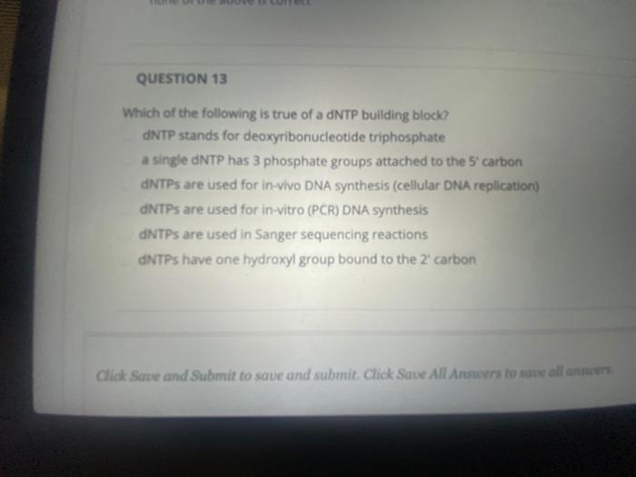 Solved QUESTION 13 Which of the following is true of a dNTP | Chegg.com