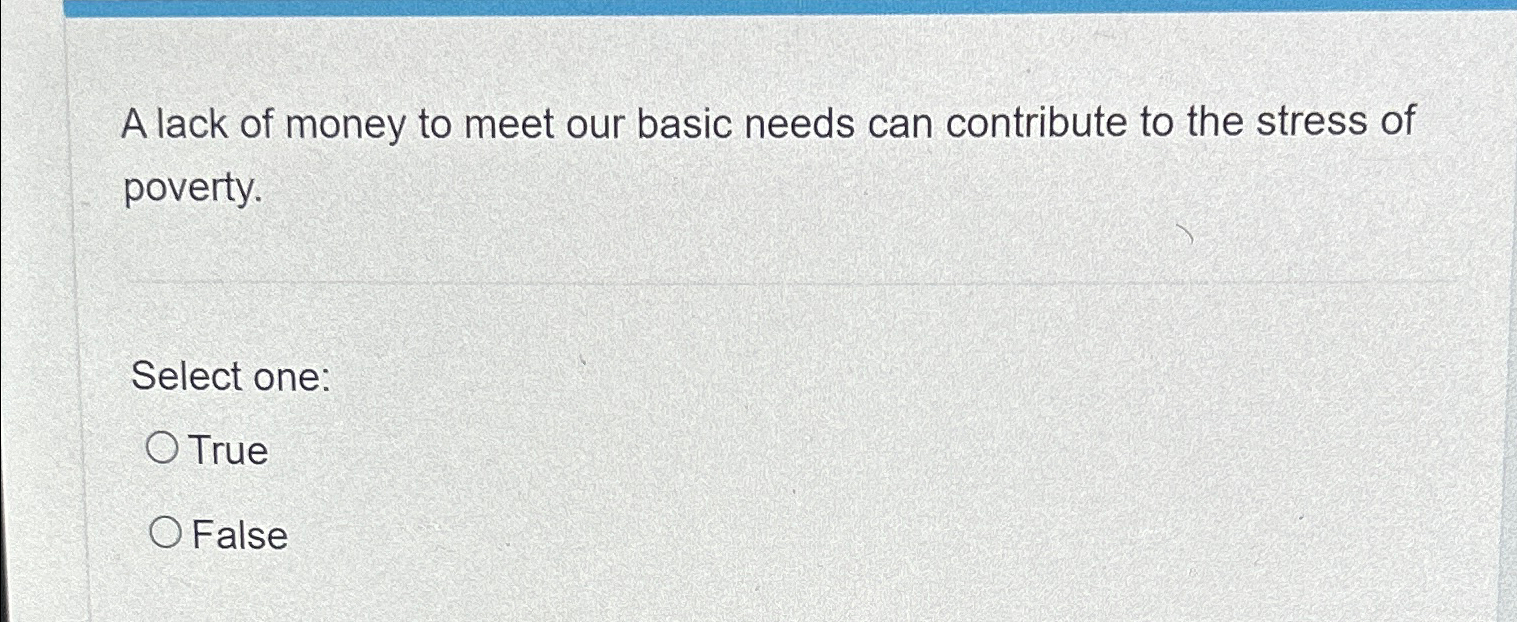 Solved A lack of money to meet our basic needs can | Chegg.com