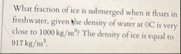 Solved What fraction of ice is submerged when it floats in | Chegg.com