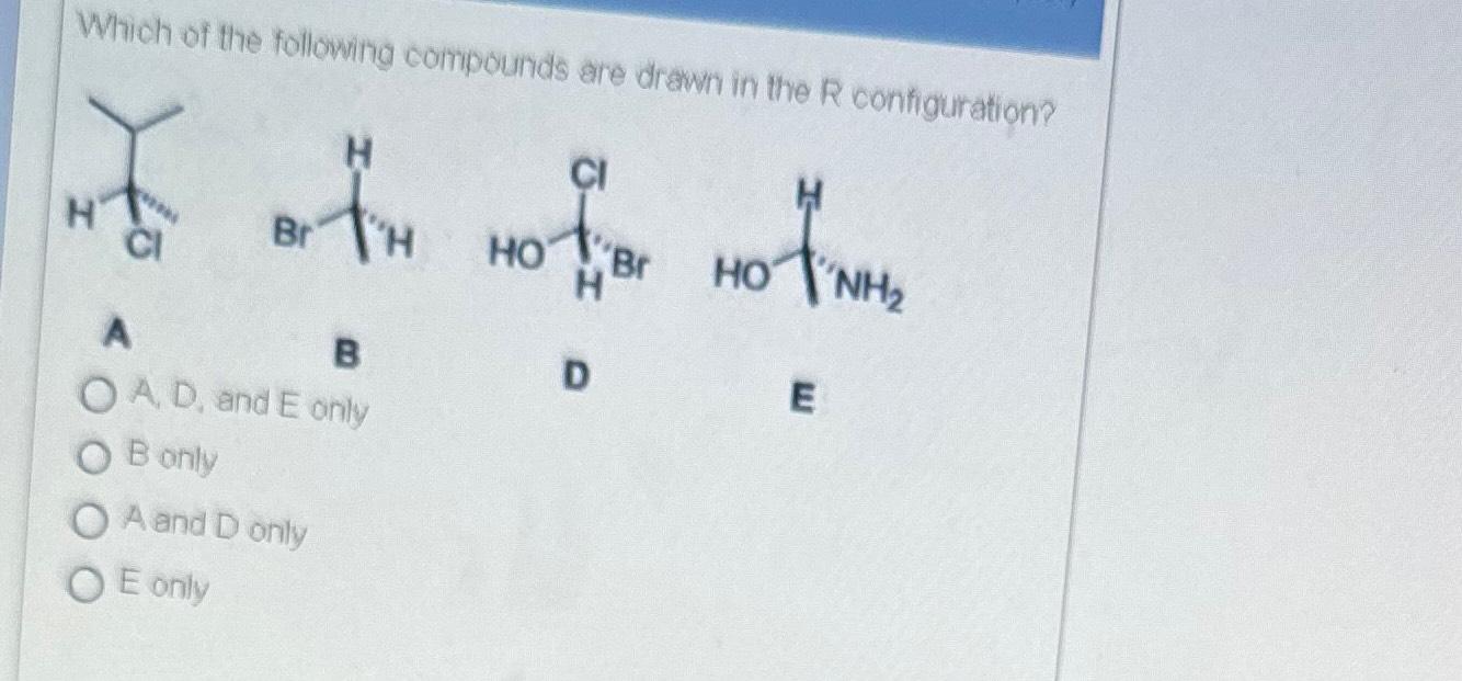 Solved Which of the following compounds are drawn in the R | Chegg.com
