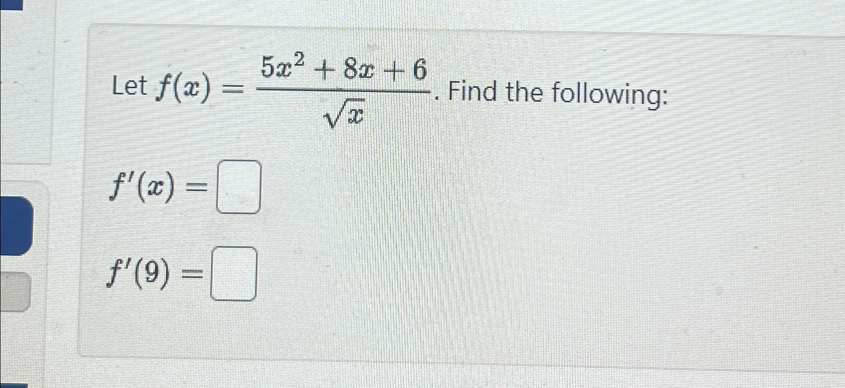 Solved Let f(x)=5x2+8x+6x2. ﻿Find the following:f'(x)=f'(9)= | Chegg.com