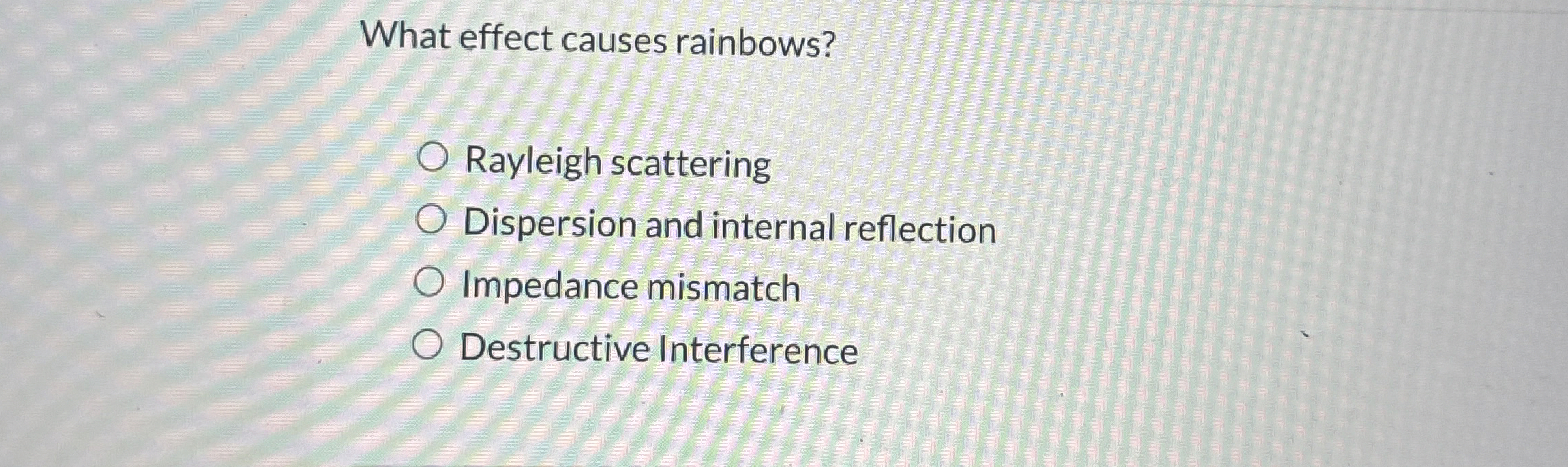 Solved What effect causes rainbows?Rayleigh | Chegg.com