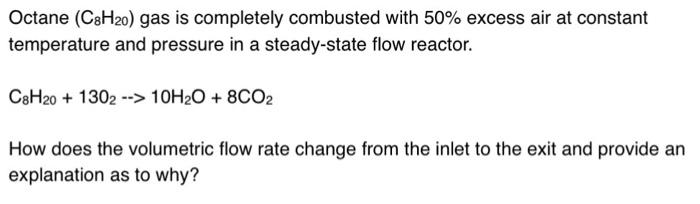 Solved Octane (C8H20) gas is completely combusted with 50% | Chegg.com