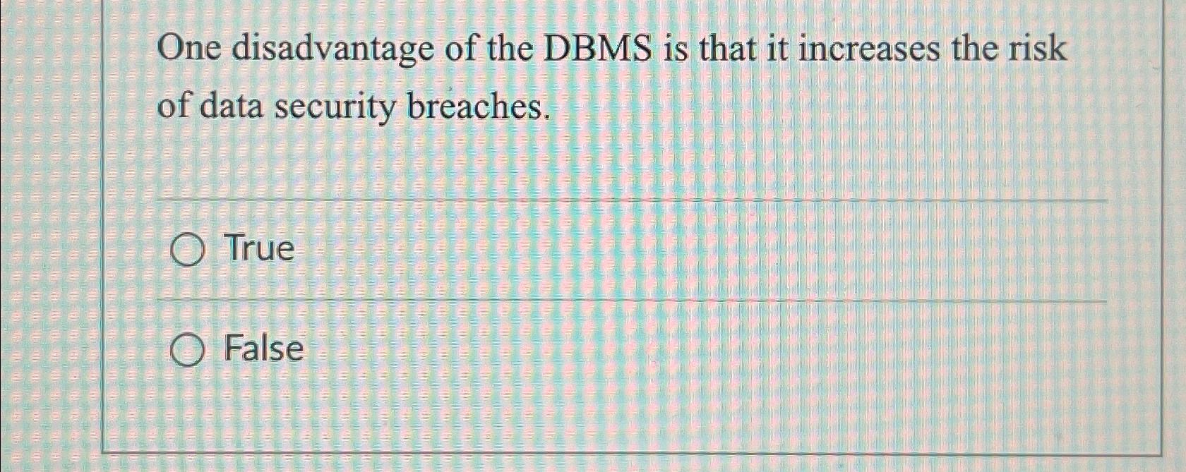 Solved One disadvantage of the DBMS is that it increases the | Chegg.com