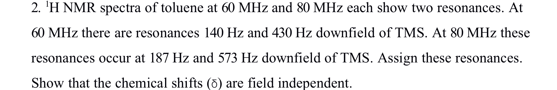 Solved ?1H ﻿NMR spectra of toluene at 60MHz ﻿and 80MHz ﻿each | Chegg.com