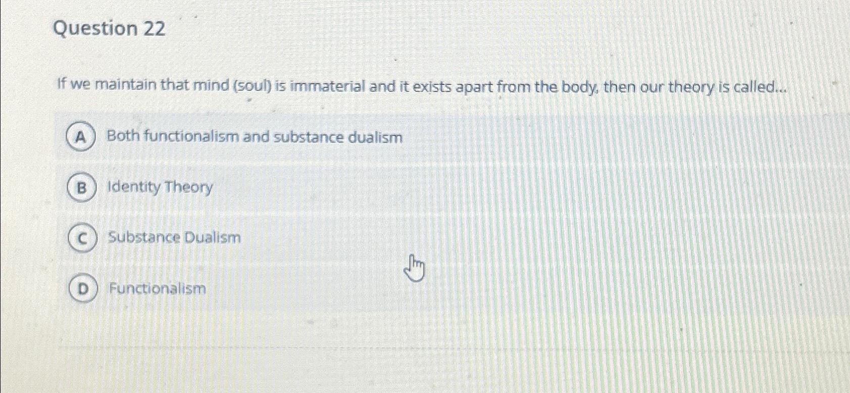 Solved Question 22If we maintain that mind (soul) ﻿is | Chegg.com
