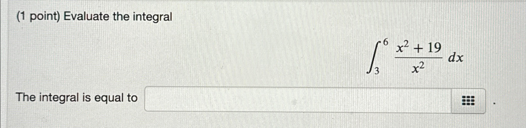 Solved (1 ﻿point) ﻿Evaluate the integral∫36x2+19x2dxThe | Chegg.com