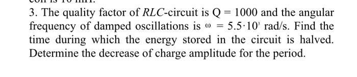 Solved 3. The quality factor of RLC-circuit is Q = 1000 and | Chegg.com