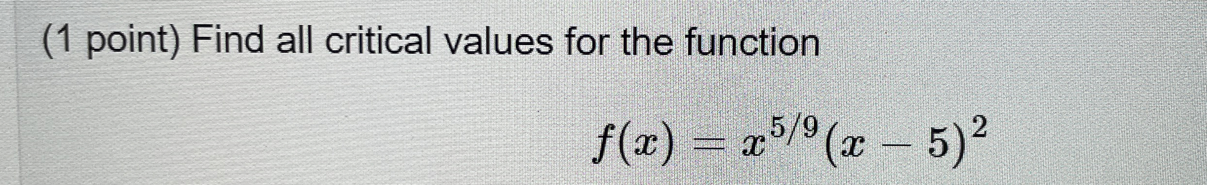 Solved (1 ﻿point) ﻿Find all critical values for the | Chegg.com