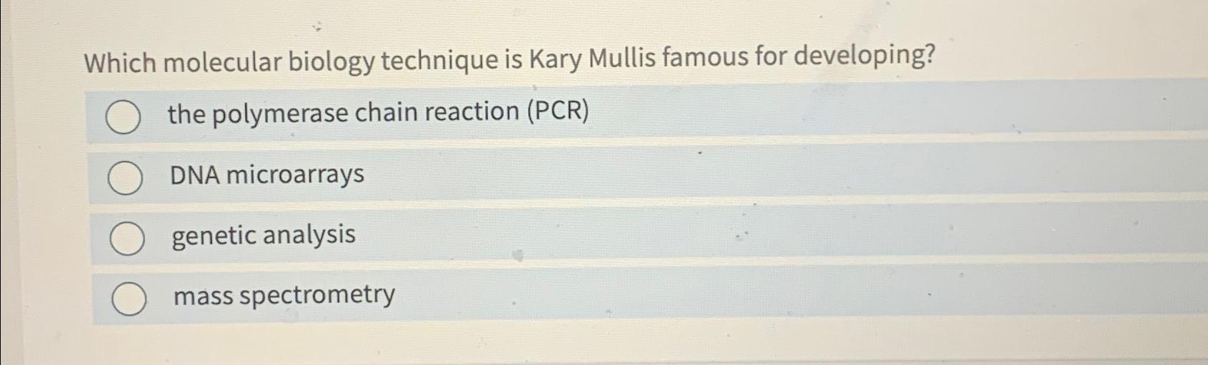Solved Which molecular biology technique is Kary Mullis | Chegg.com