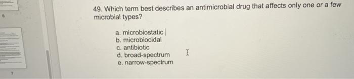Solved 49. Which term best describes an antimicrobial drug | Chegg.com