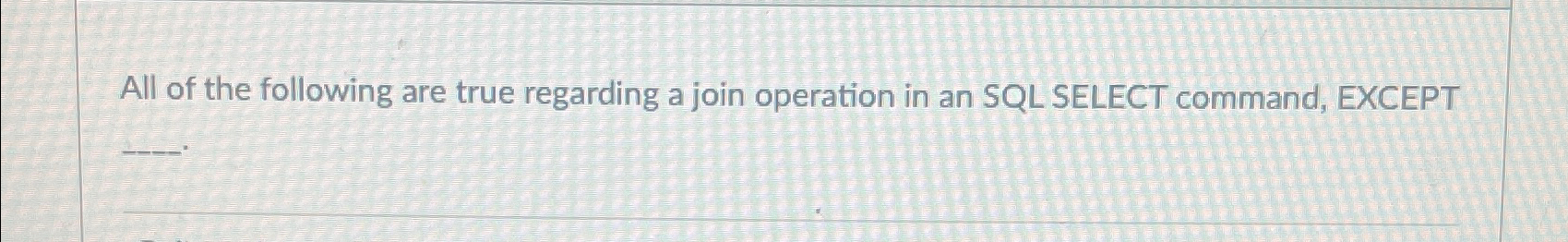 Solved All of the following are true regarding a join | Chegg.com