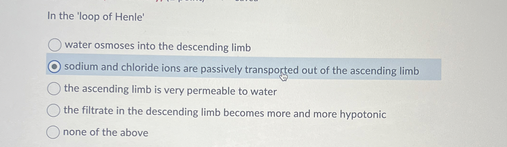 Solved In the 'loop of Henle'-water osmoses into the | Chegg.com