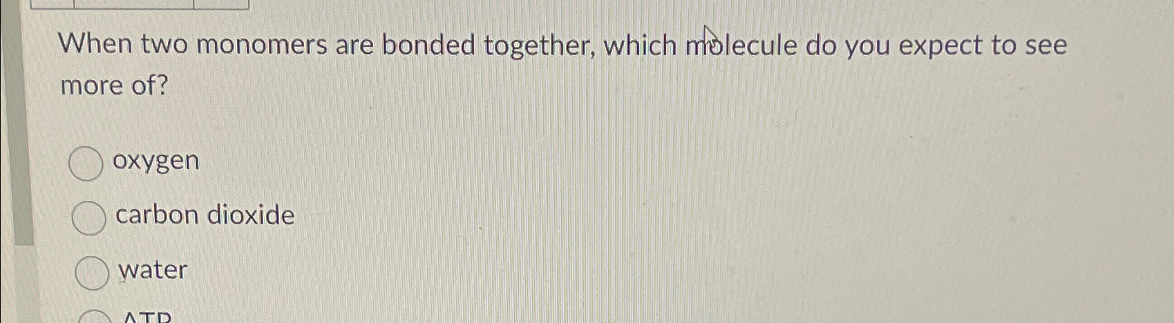 Solved When two monomers are bonded together, which molecule | Chegg.com