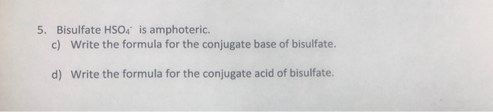 Solved 5. Bisulfate HSO4 is amphoteric. c) Write the formula | Chegg.com