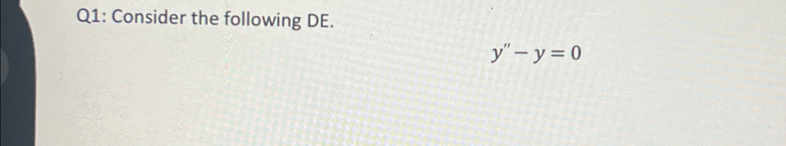 Solved Q1: Consider the following DE.y''-y=0 | Chegg.com