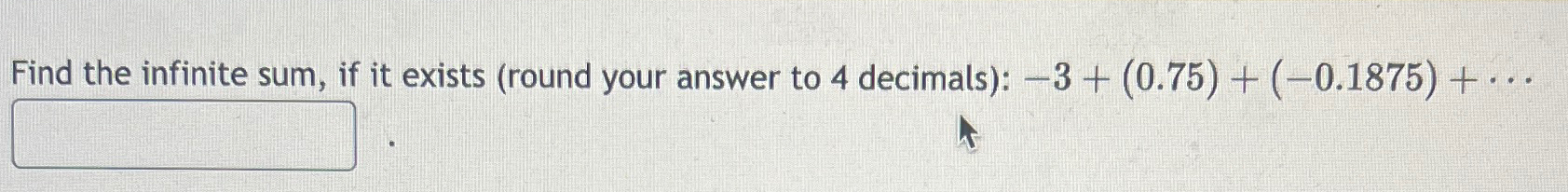 Solved Find the infinite sum, if it exists (round your | Chegg.com