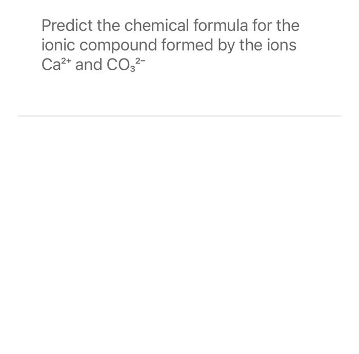 Solved Predict the chemical formula for the ionic compound | Chegg.com