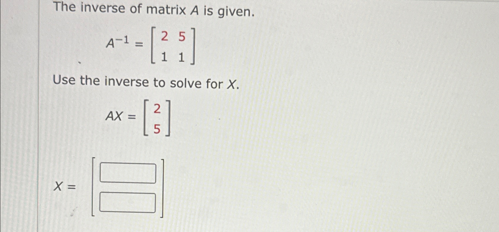 Solved The inverse of matrix A ﻿is given.A-1=[2511]Use the | Chegg.com