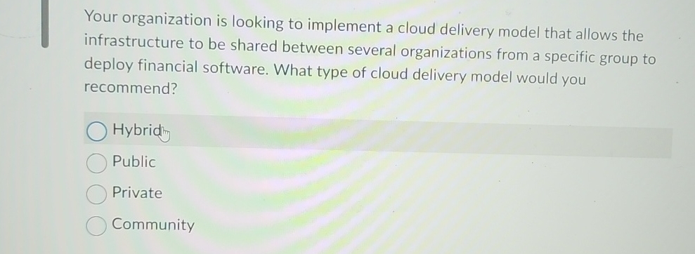 Solved Your organization is looking to implement a cloud | Chegg.com