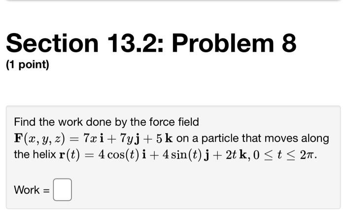 Solved Section 13.2: Problem 8 (1 point) Find the work done | Chegg.com