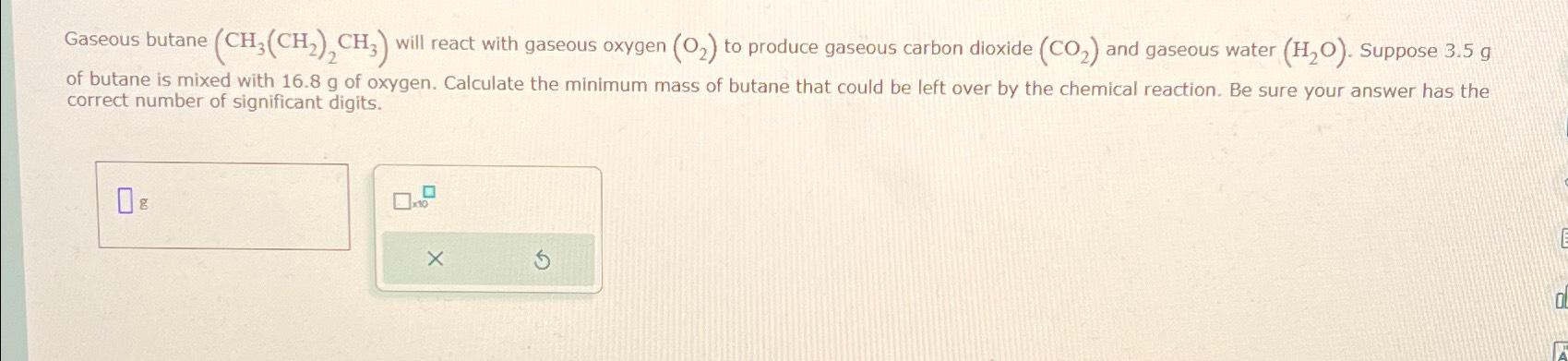 Solved Gaseous butane (CH3(CH2)2CH3) ﻿will react with | Chegg.com