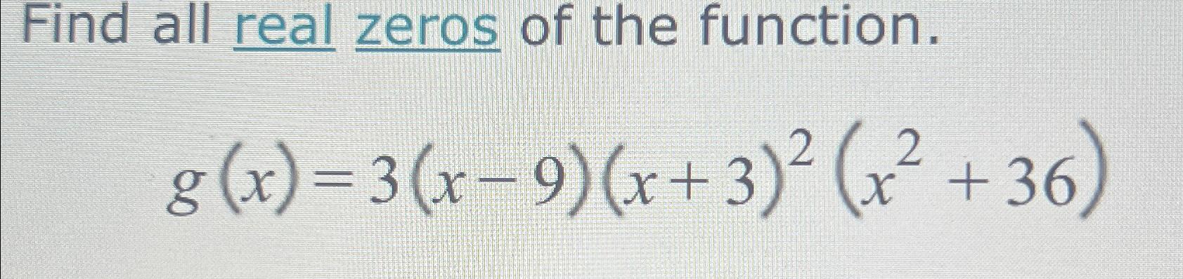 Solved Find all real zeros of the | Chegg.com