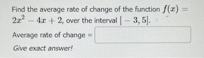 Solved Find the average rate of change of the function f(x)= | Chegg.com