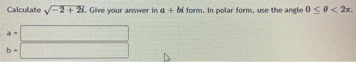 Solved Calculate -2 + 2i. Give your answer in a + bi form. | Chegg.com
