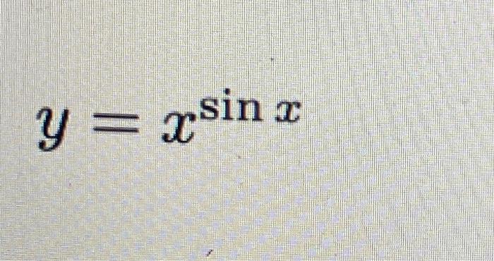 Solved y=xxy=xsinx | Chegg.com