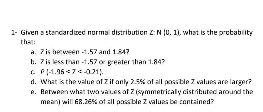 Solved 1- Given a standardized normal distribution Z:N | Chegg.com