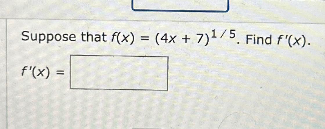 Solved Suppose that f(x)=(4x+7)15. ﻿Find f'(x).f'(x)= | Chegg.com