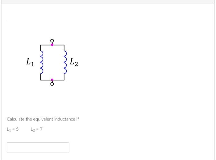 Solved Calculate the equivalent inductance if L1=5L2=7 | Chegg.com