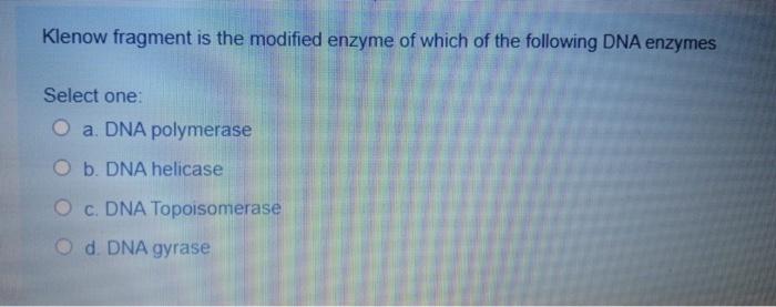 Solved Klenow fragment is the modified enzyme of which of | Chegg.com