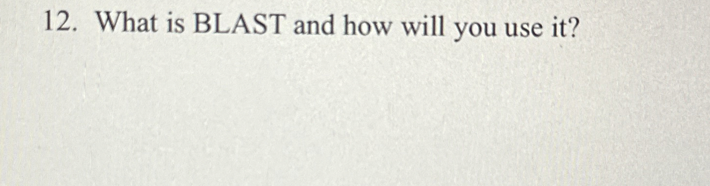 Solved What is BLAST and how will you use it? | Chegg.com