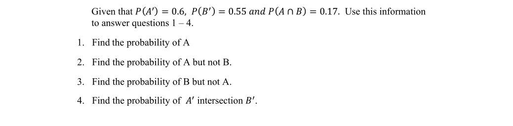 Solved Given that P(A')=0.6,P(B')=0.55 ﻿and P(A∩B)=0.17. | Chegg.com