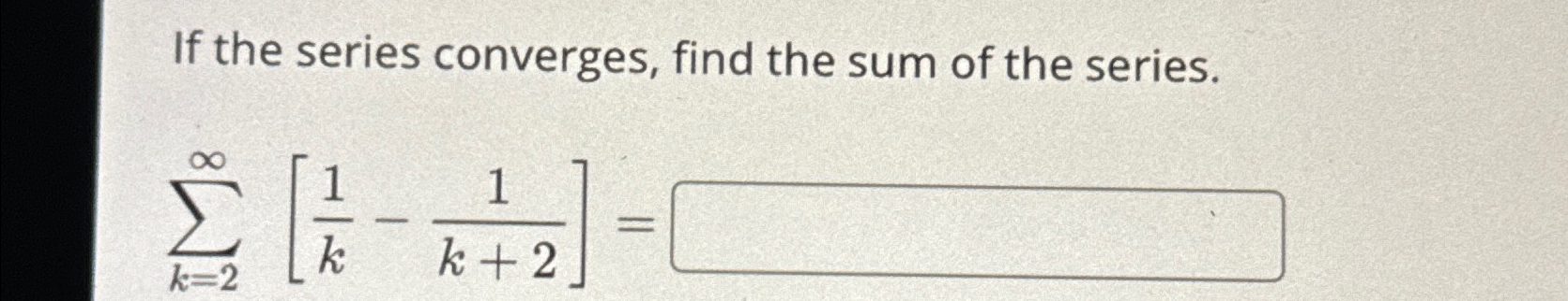 Solved If the series converges, find the sum of the | Chegg.com