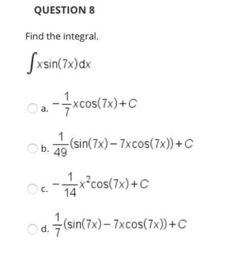 Solved QUESTION 8 Find the integral. fxsin(7x)dx Oa. | Chegg.com