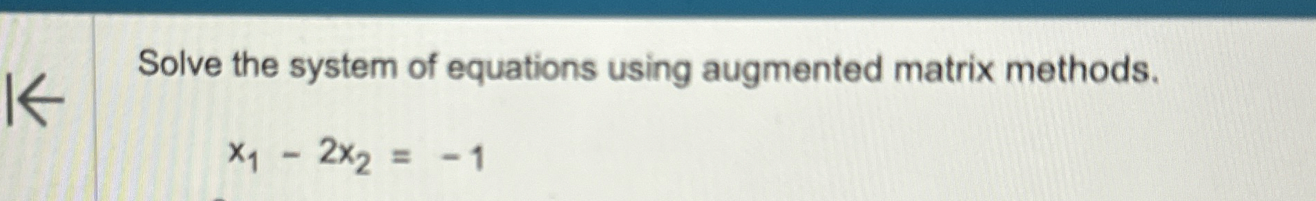 Solved Solve the system of equations using augmented matrix | Chegg.com