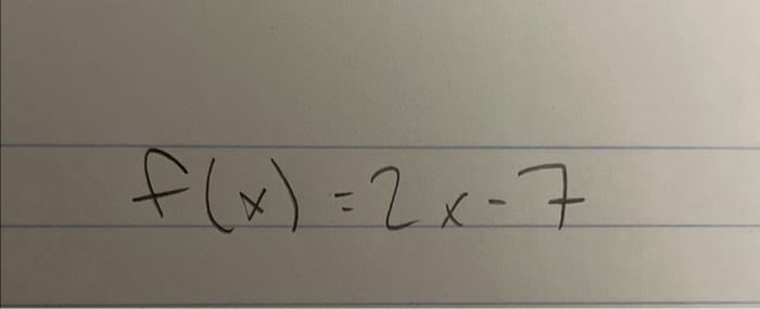 Solved f(x)=2x−7 | Chegg.com