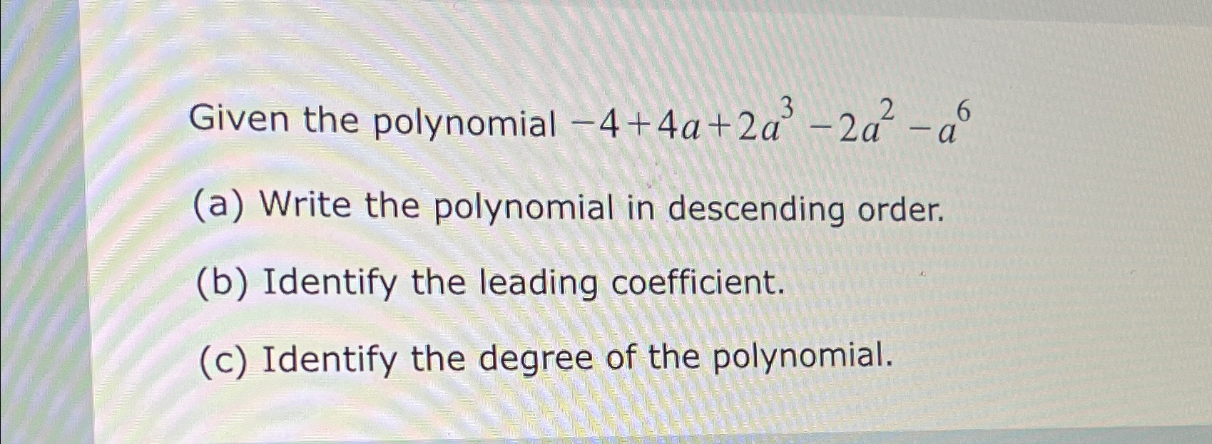 Solved Given the polynomial -4+4a+2a3-2a2-a6(a) ﻿Write the | Chegg.com