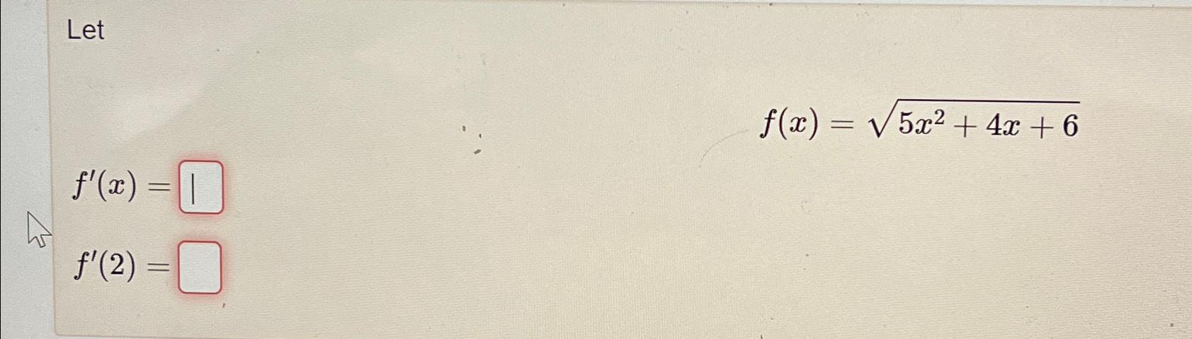 Solved Letf(x)=5x2+4x+62f'(x)=f'(2)= | Chegg.com