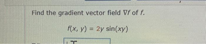 Solved Find the gradient vector field ∇f of f. | Chegg.com