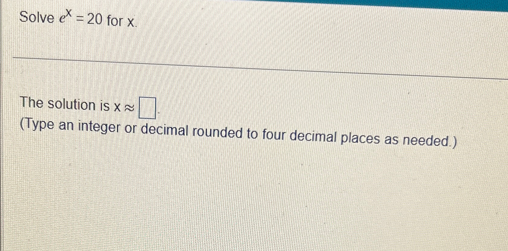 Solved Solve ex=20 ﻿for xThe solution is x~~(Type an integer | Chegg.com